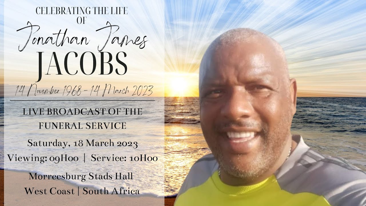 LIVE BROADCAST - FUNERAL SERVICE OF JONATHAN JAMES JACOBS - SATURDAY, 18 MARCH 2023 @ 09H00 ...