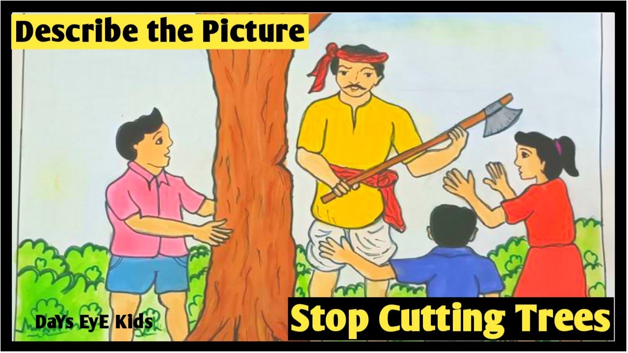 Describe the Picture of Stop Cutting Trees | Picture Description of ...