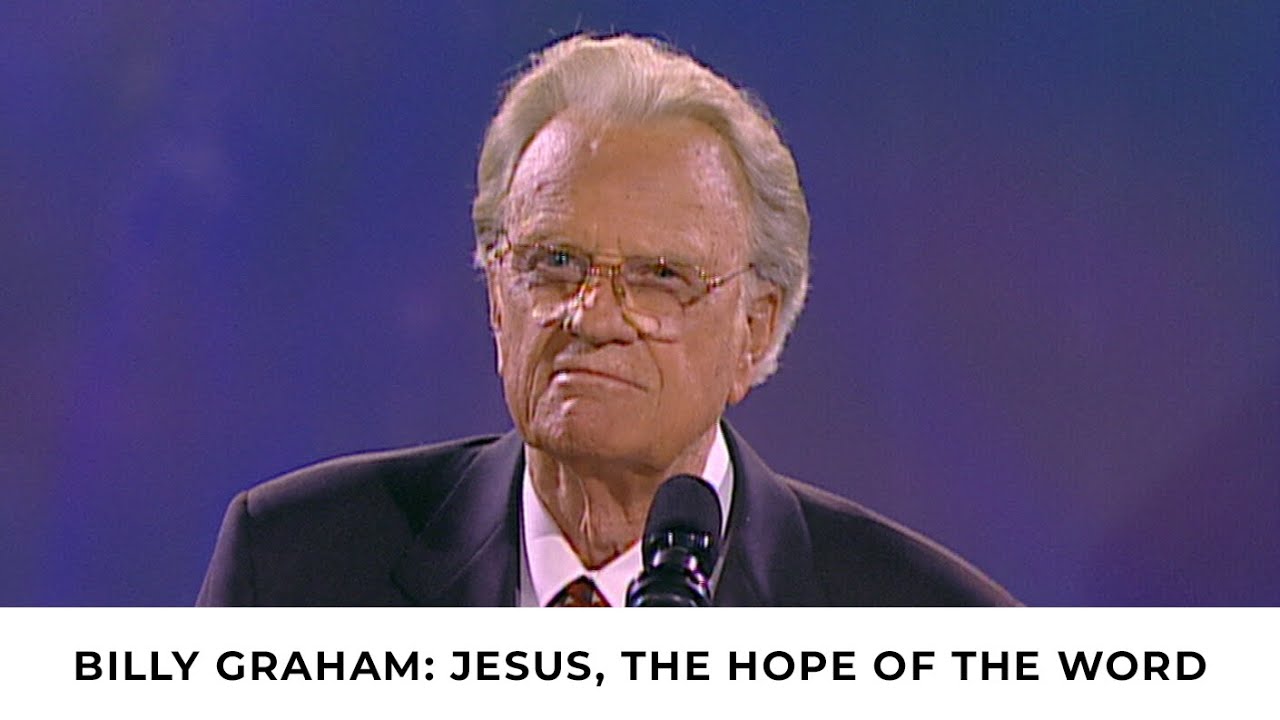 Jesus, The Hope of the World | Billy Graham Classic Sermon - YouTube