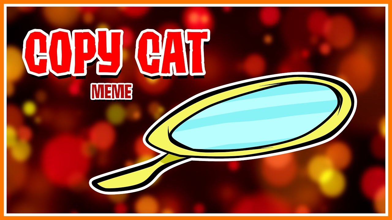 CopyCat meme - YouTube