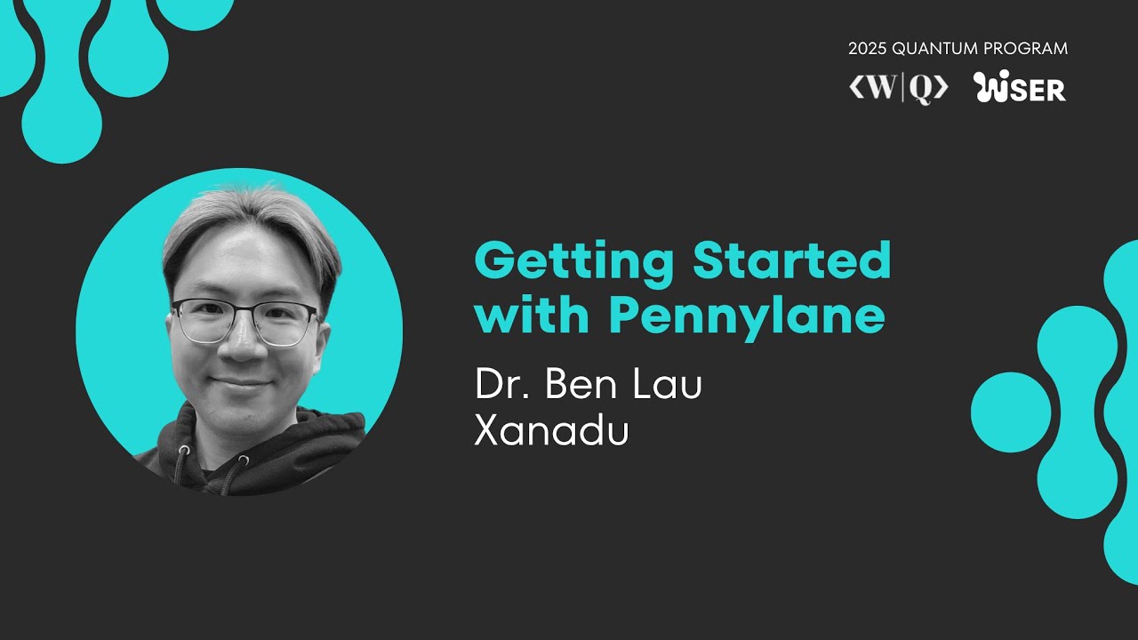Getting Started with Pennylane with Dr Ben Lau - Xanadu 2025 QUANTUM ...