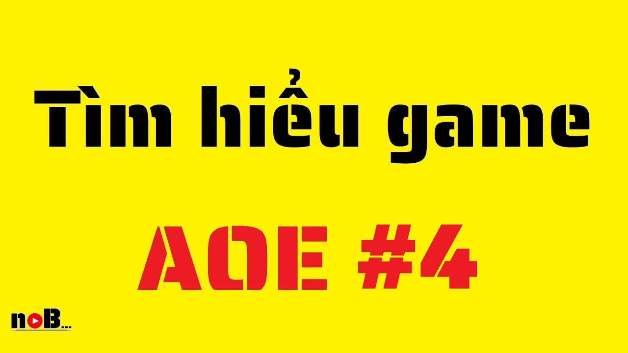 nob-g-4-l-m-quen-v-i-game-aoe-ch-p4-c-ch-l-n-i-iii