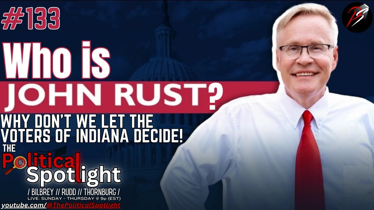 #133 | Who is John Rust? Why Don't We Let the Voters of Indiana Decide ...