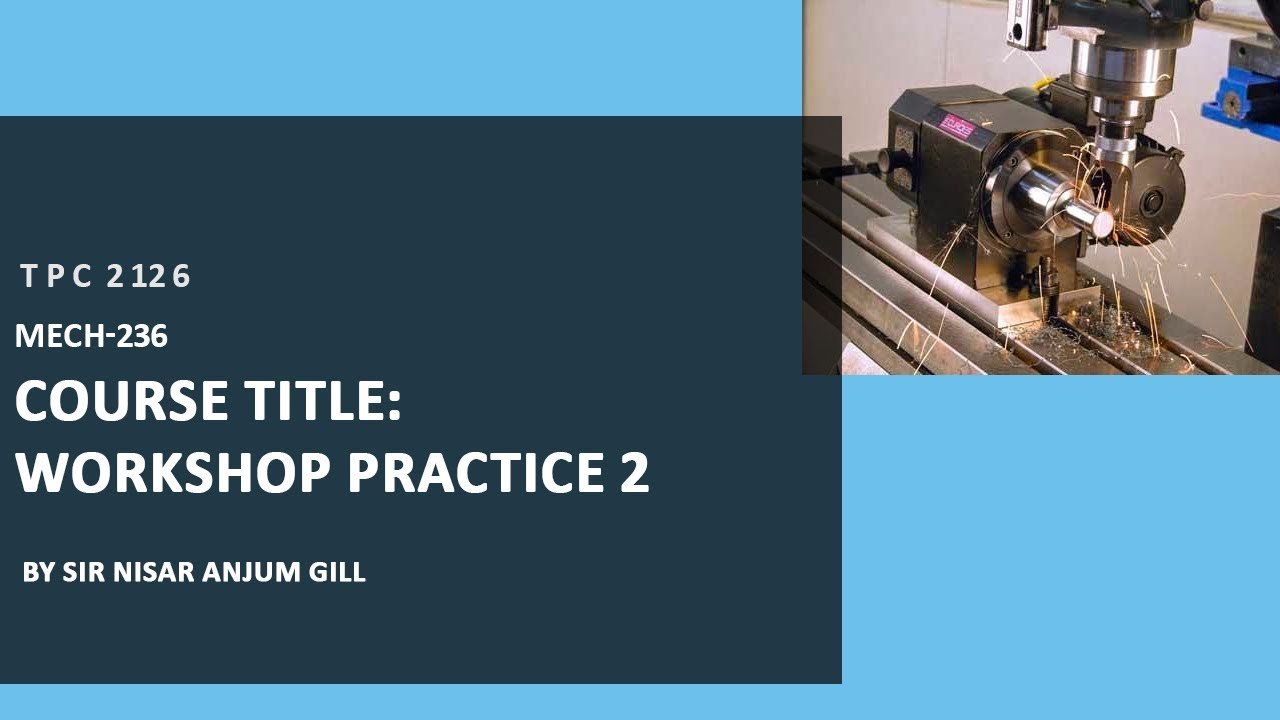 Course Outline of Workshop Practice II (DAE Mechanical 2nd Year) - YouTube
