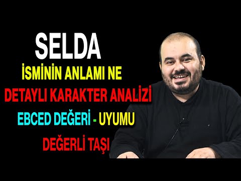 Selda isminin anlamı nedir ismin esması Detaylı isim karakter analizi ebced değeri uyumu