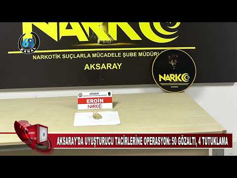 AKSARAY'DA UYUŞTURUCU TACİRLERİNE OPERASYON 50 GÖZALTI, 4 TUTUKLAMA (KANAL 68 TV) #Aksarayhaber