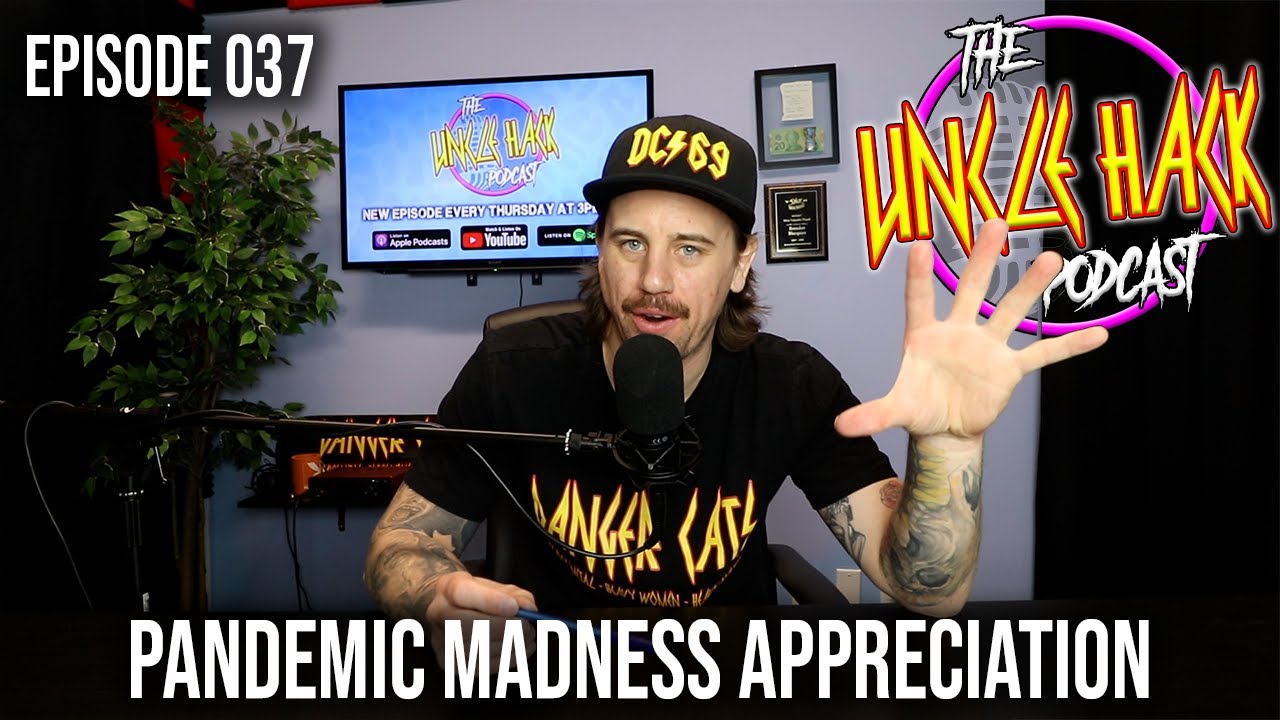 Pandemic Madness Appreciation | Episode 037 - The Uncle Hack Podcast ...