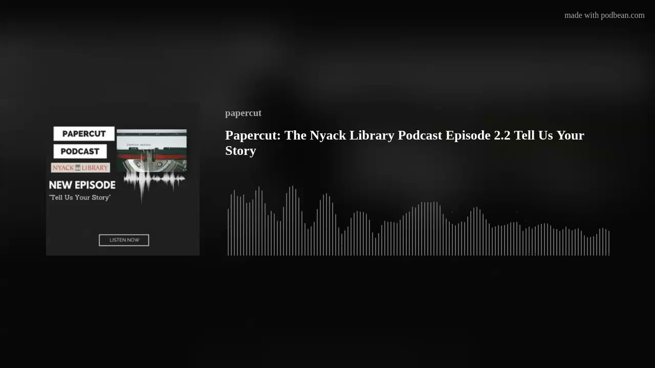 Papercut: The Nyack Library Podcast Episode 2.2 Tell Us Your Story ...