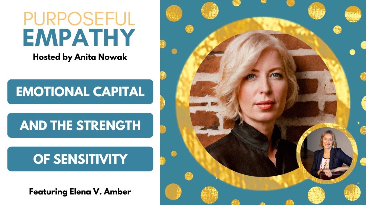 Emotional Capital & the Strength of Sensitivity Ft. Elena V. Amber w ...