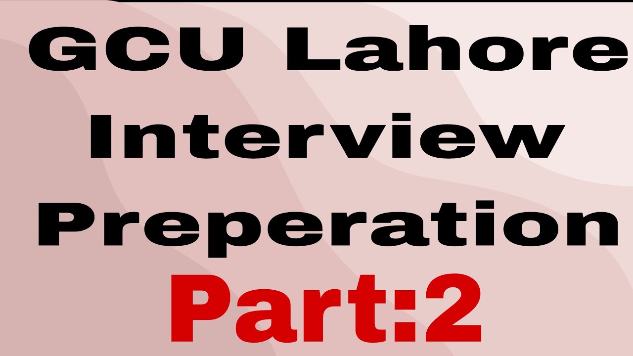 GCU Lahore Interview Preperation : Part 2 - Preparation Tips - YouTube
