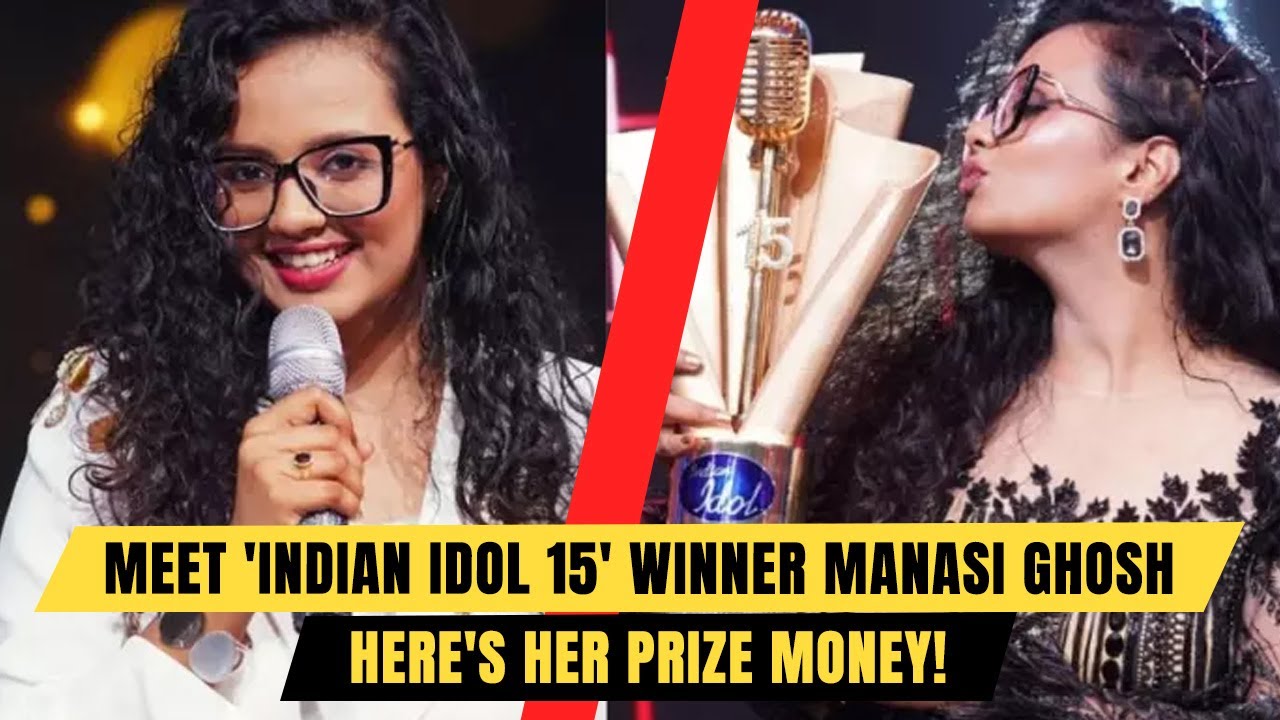 Indian Idol 15 - Indian Idol 15 Winner Manasi Ghosh को कितनी Prize ...