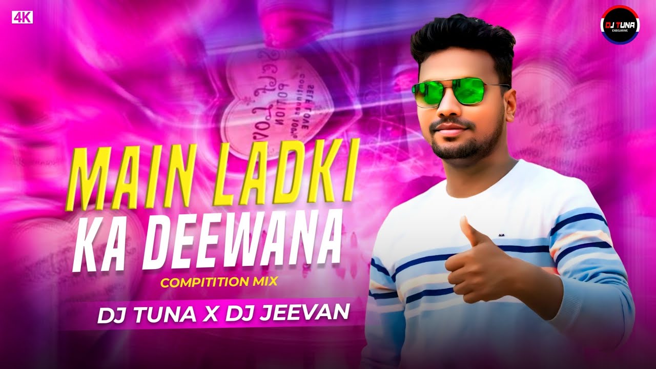 Main Ladki Ka Deewana ( EDM x COMPITITION ) DJ TUNA x DJ JeeVan - YouTube