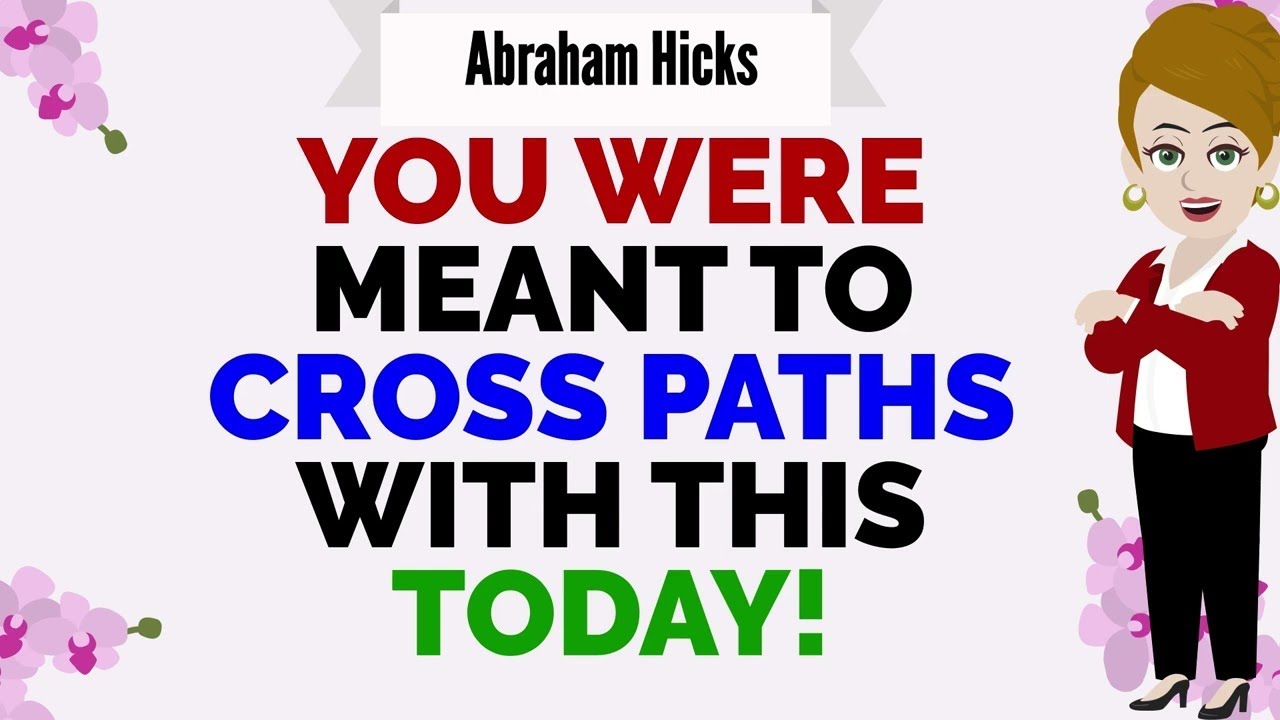 YOU WERE MEANT TO CROSS PATHS WITH THIS TODAY !🙏Abraham Hicks 2026 ...