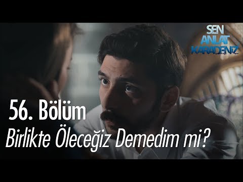 Birlikte öleceğiz demedim mi? - Sen Anlat Karadeniz 56. Bölüm