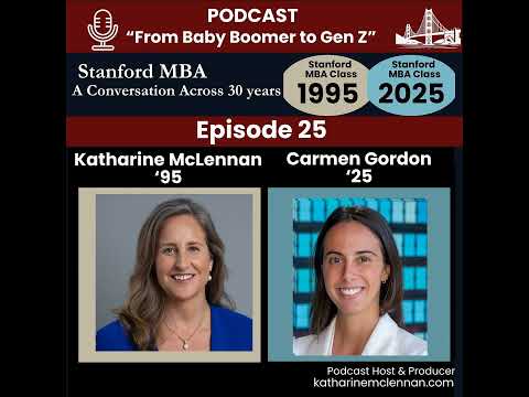 Podcast Ep. 25 Stanford MBA '95 Katharine McLennan meets MBA '25 Carmen Gordon