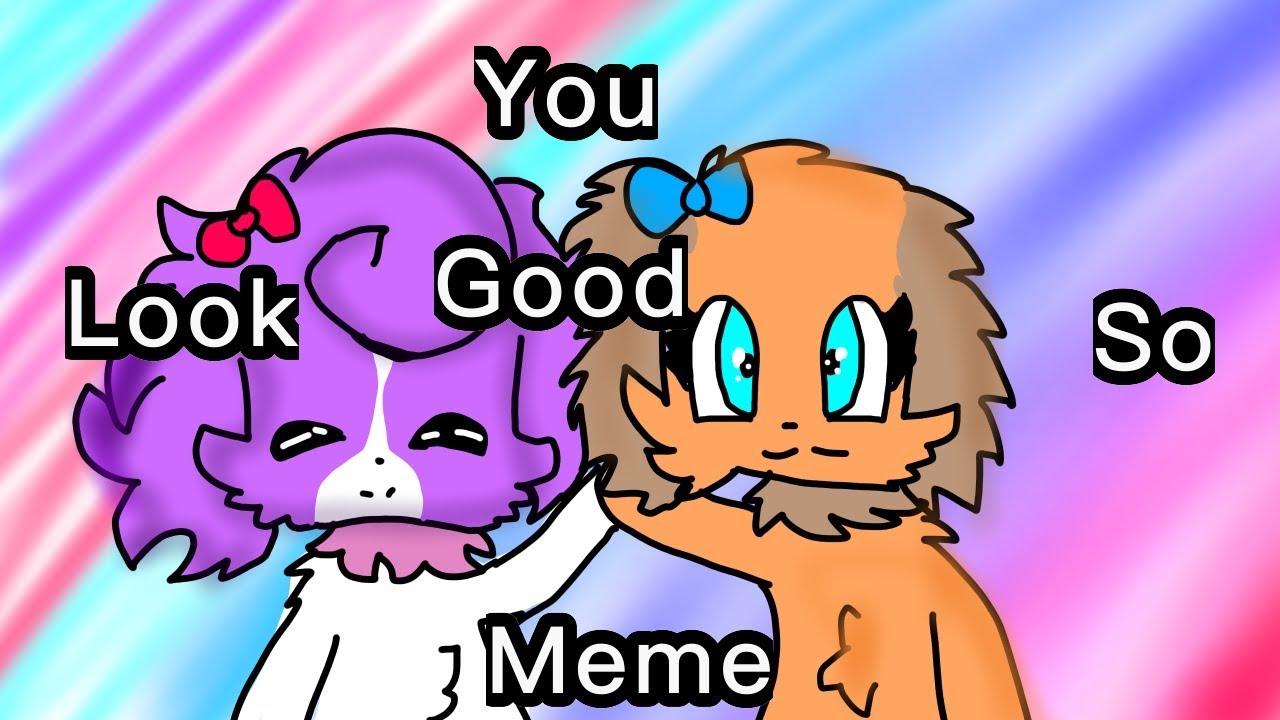 You look so good [meme] collab - YouTube