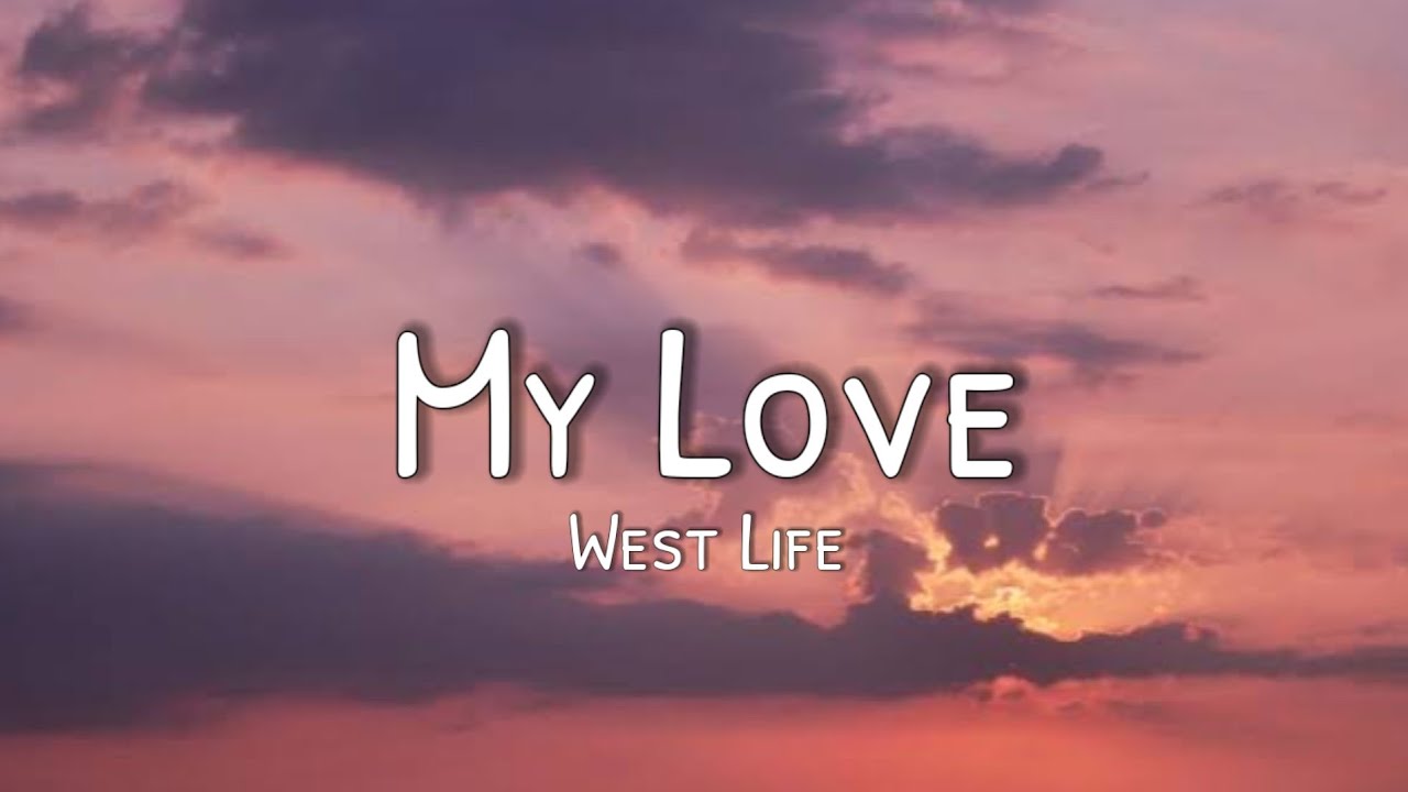 Westlife - My Love (Lyrics) - YouTube