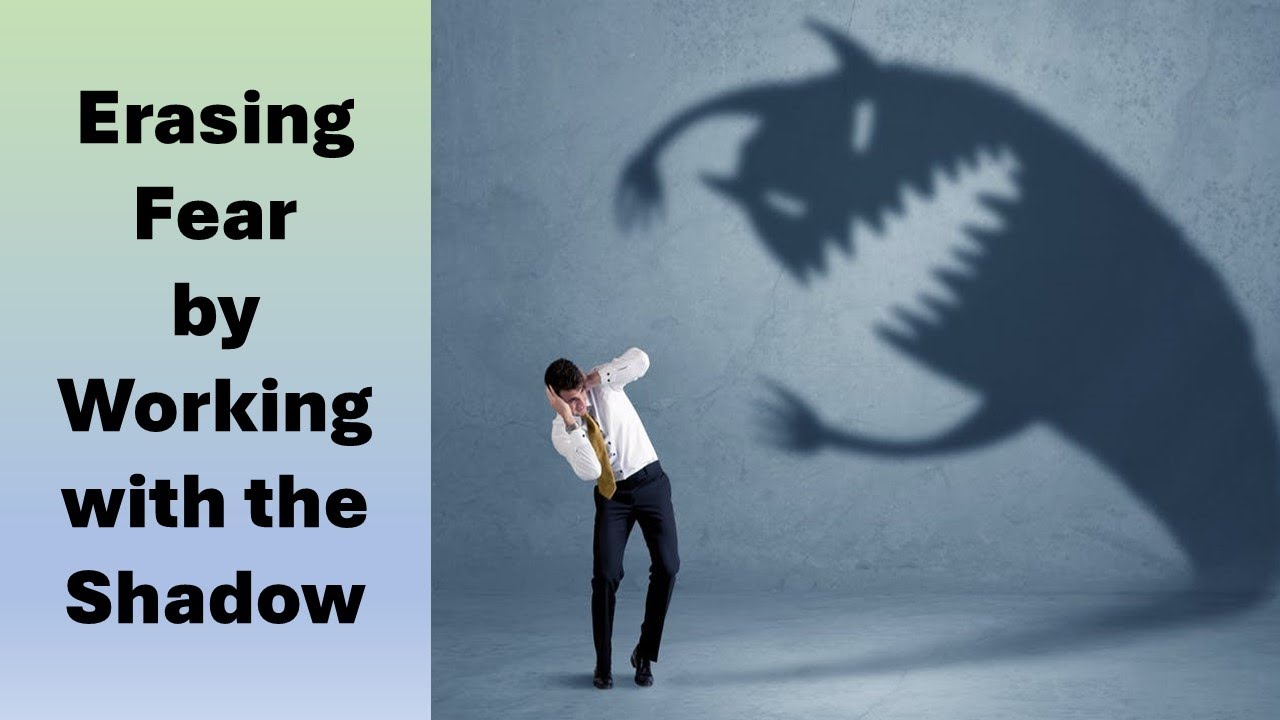 ERASING FEAR BY WORKING WITH THE SHADOW - YouTube
