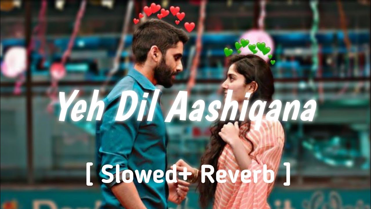 Yeh Dil Ashiqana || Slowed & Reverb || hindi song || - YouTube