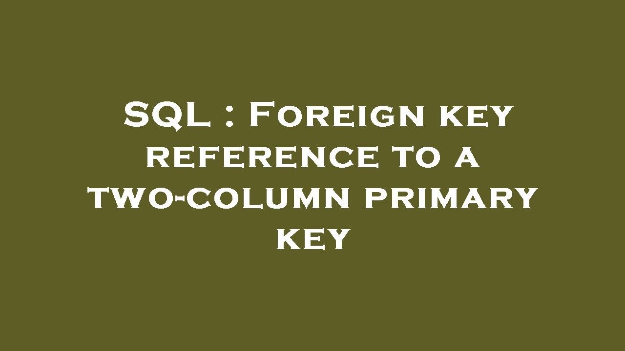 SQL : Foreign key reference to a two-column primary key - YouTube