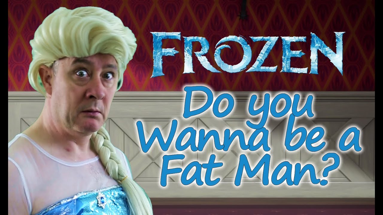 Frozen - Do you wanna be a Fat Man? - YouTube