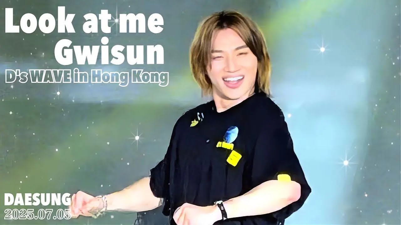 DAESUNG －Look at me Gwisun ｜D's WAVE in Hong Kong－250705 - YouTube