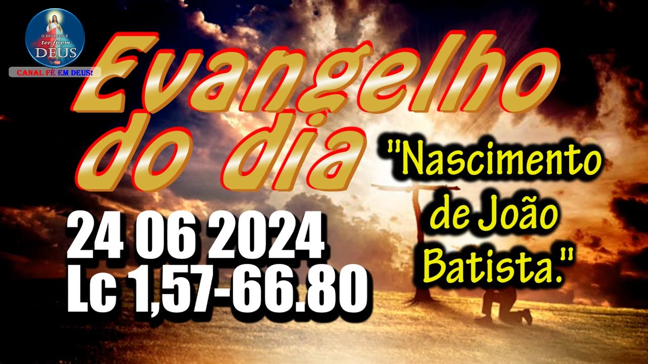 EVANGELHO DO DIA 24 06 2024 COM REFLEX O Evangelho Lc 1 57 66 80