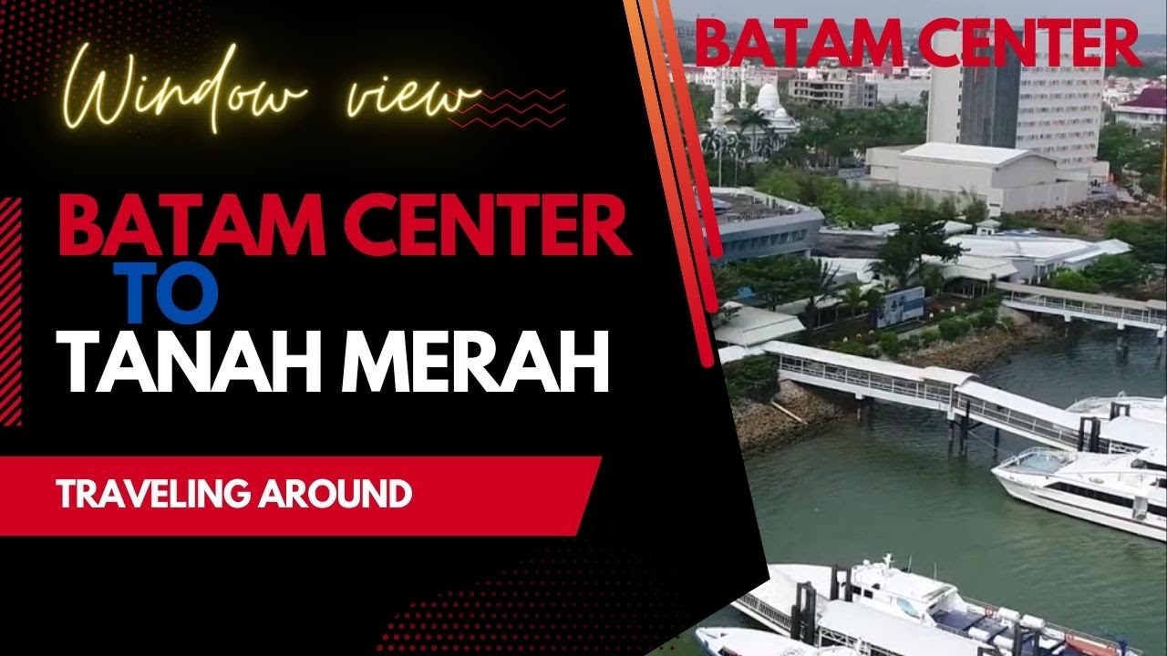 Traveling Around | Window View Batam Center to Tanah Merah via Sea Port ...