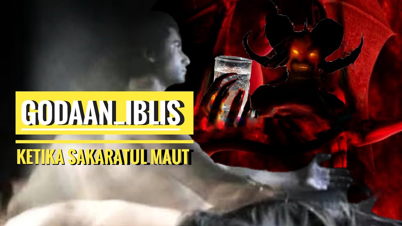 disaat detik-detik terakhir, setan menawarkan air kepada manusia # ...