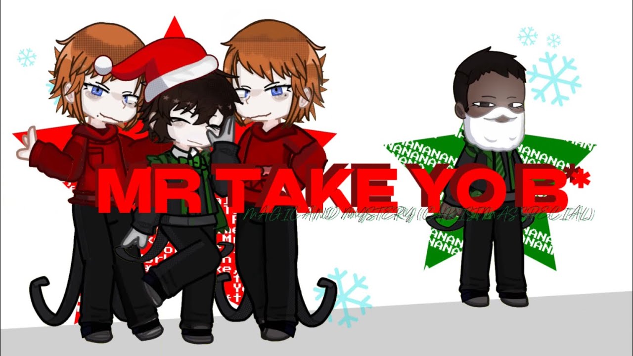 || MR TAKE YO B* || MAGIC AND MYSTERY CHRISTMAS SPECIAL [ FT DAZAI, THE ...