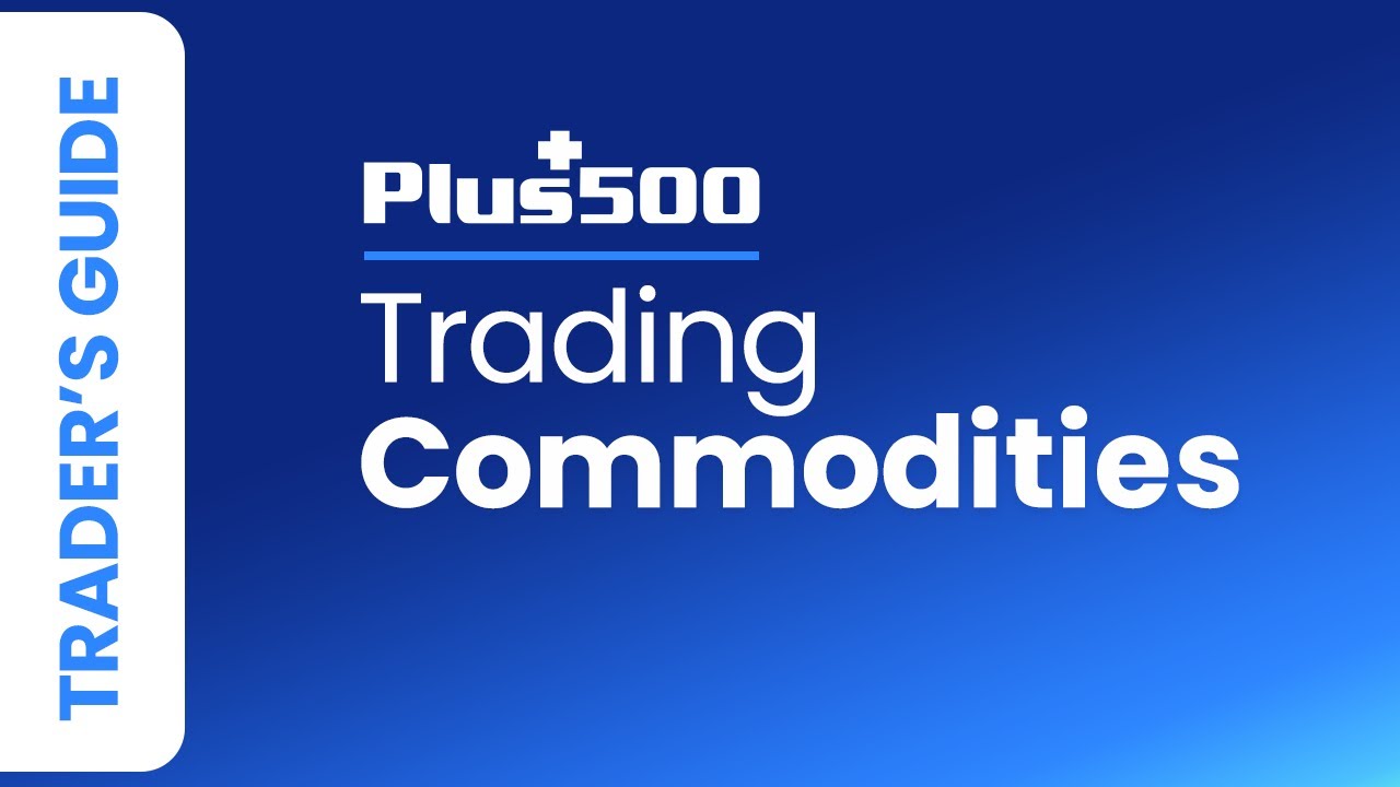 How to Trade Commodities with Plus500 | Plus500 Trader's Guide (EU ...