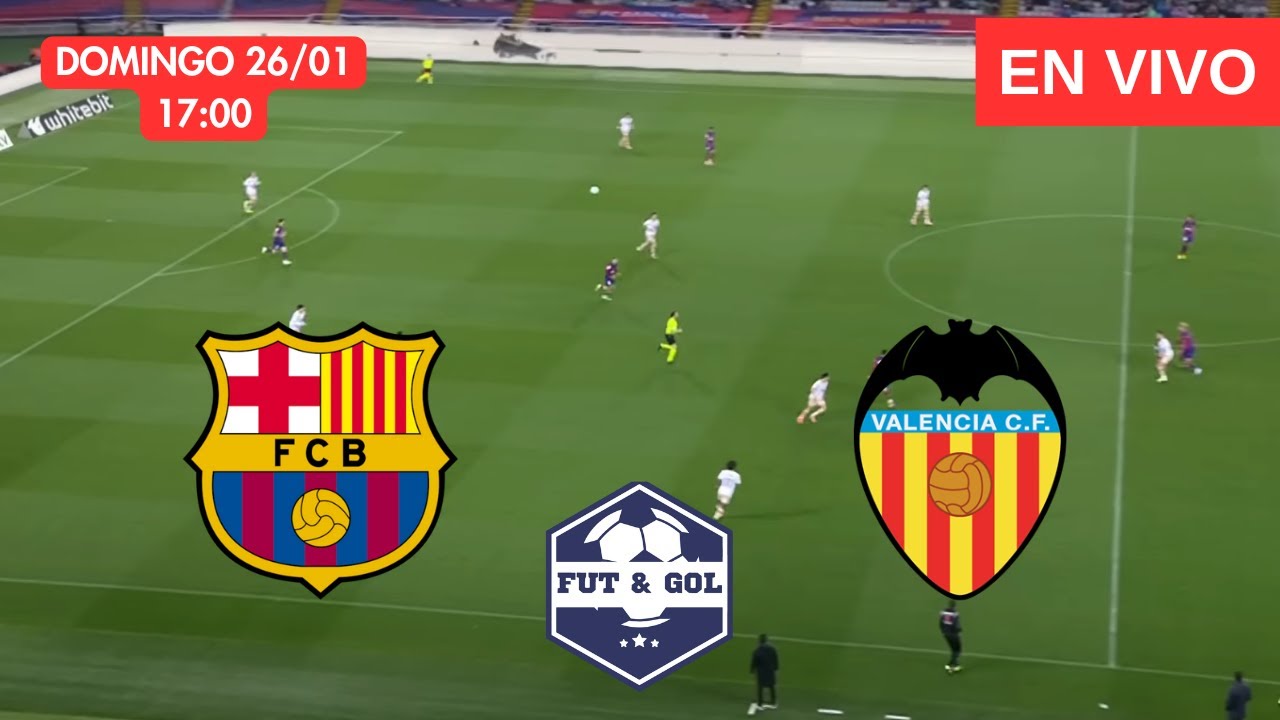 🔴 BARCELONA - VALENCIA EN VIVO | LIGA DE ESPAÑA EN FUT AND GOL - YouTube