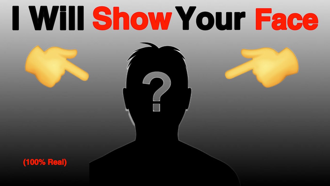 I Will Show Your Face in This Video!(100% REAL)😨 - YouTube