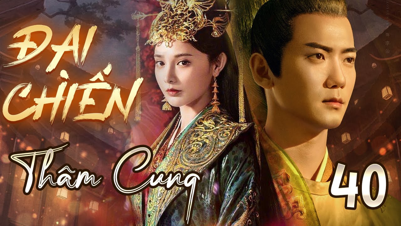 ĐẠI CHIẾN THÂM CUNG TẬP 40 | Phim Cổ Trang Kiếm Hiệp Trung Quốc Thuyết Minh Hay Nhất | Phim Bộ ...