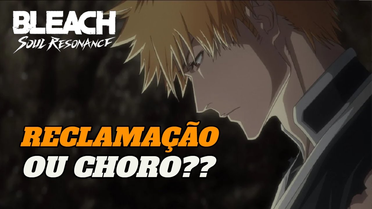 AS RECLAMAÇÕES DO BLEACH SOUL RESONANCE É CHORO??? - YouTube