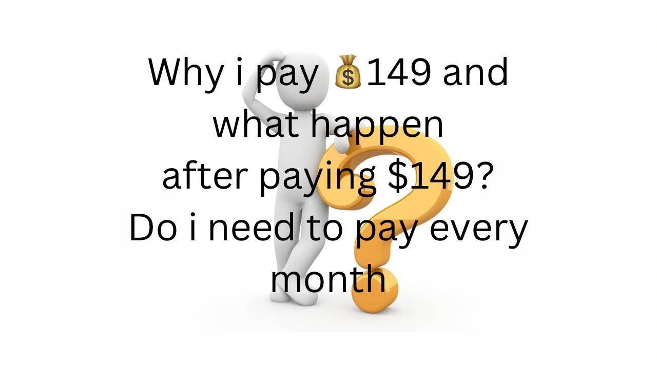 What happens after paying$149 ?Do i need to pay every month. - YouTube