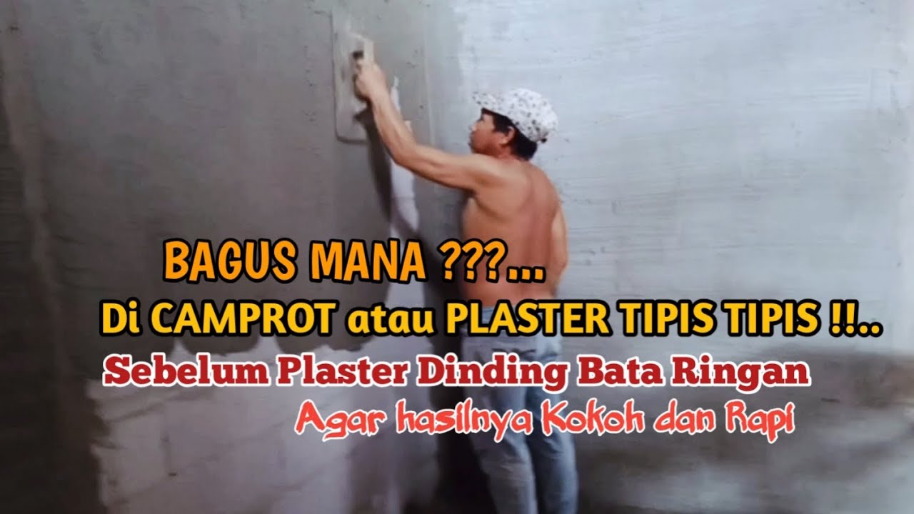 BAGUS MANA di CAMPROT atau PLASTER tipis tipis ? sebelum Plaster ...