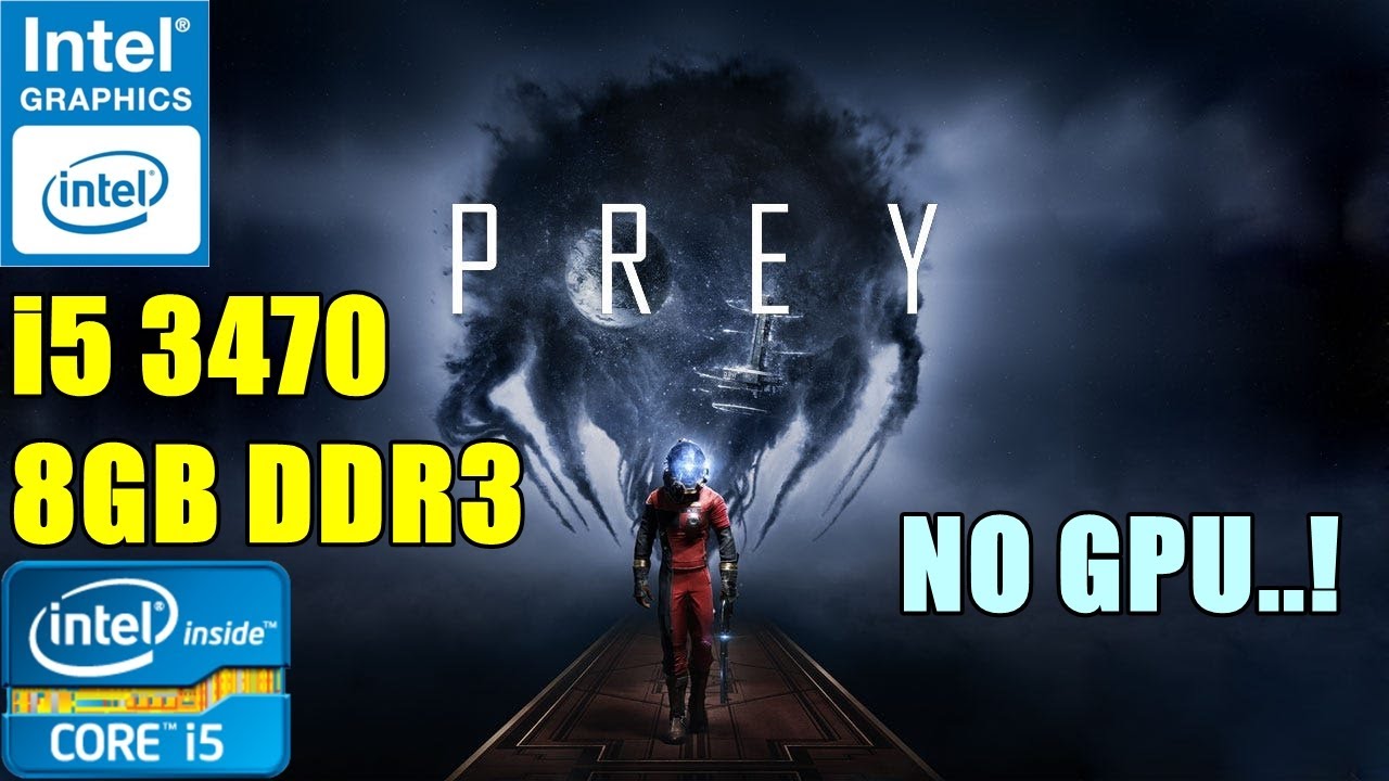 Prey (2017) - On Intel HD 2500 (Core i5 3470) NO GPU - Benchmark Test ...