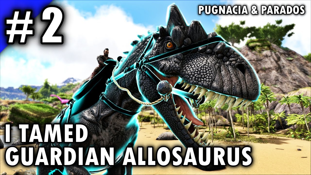 I Tamed Guardian Allosaurus | Pugnacia & Parados Modded | ARK: Survival ...