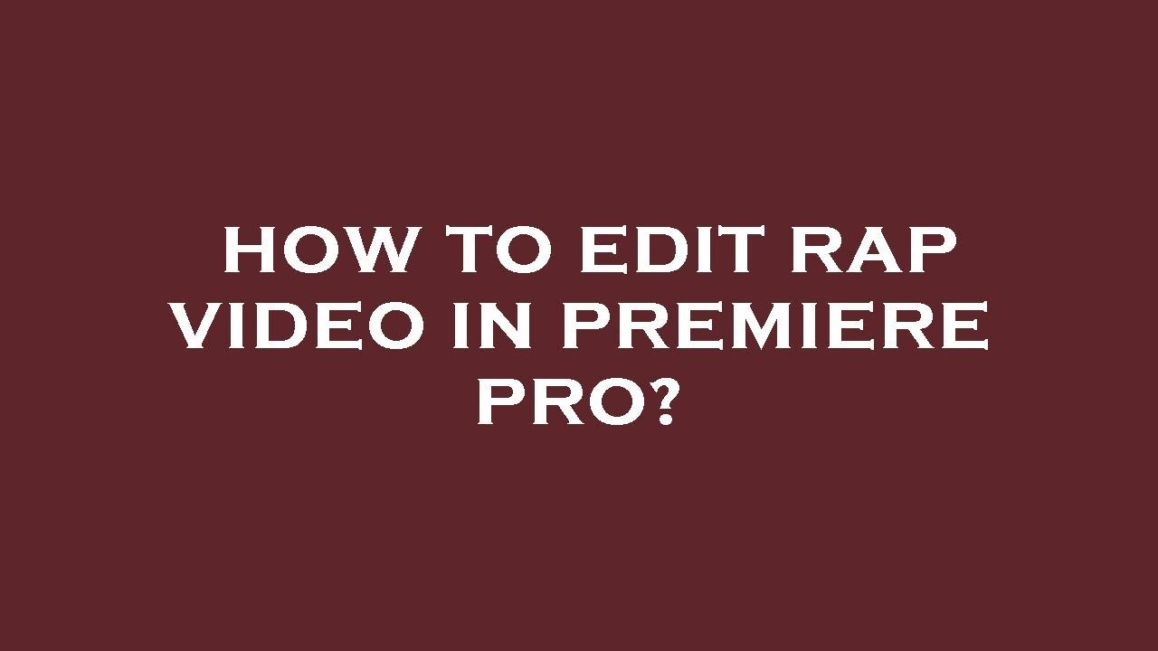 How to edit rap video in premiere pro? - YouTube