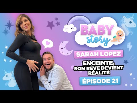 BABY STORY (ÉPISODE 21): SARAH LOPEZ ENCEINTE, SON RÊVE DEVIENT RÉALITÉ