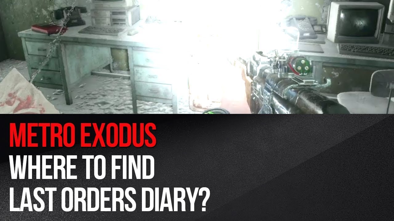 Metro Exodus - Where to find Last Orders Diary in The Caspain? - YouTube