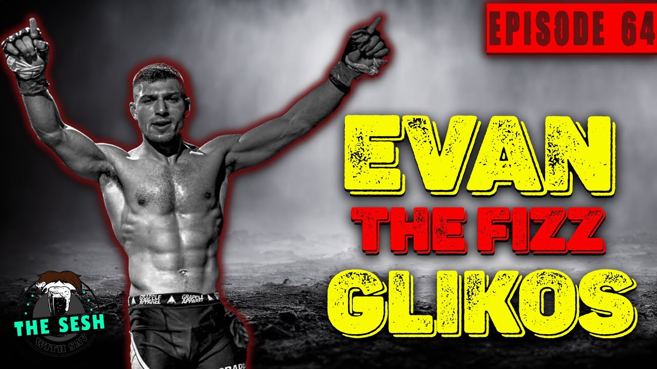 #64 Evan ' THE FIZZ' Glikos | The Struggles of MMA & Learning from ...