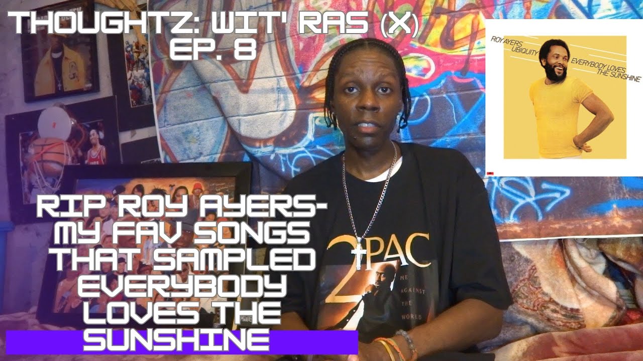 Thoughtz: Wit' Ras (X) Ep. 8- RIP Roy Ayers- My Fav Songs That Sampled Everybody Loves The ...