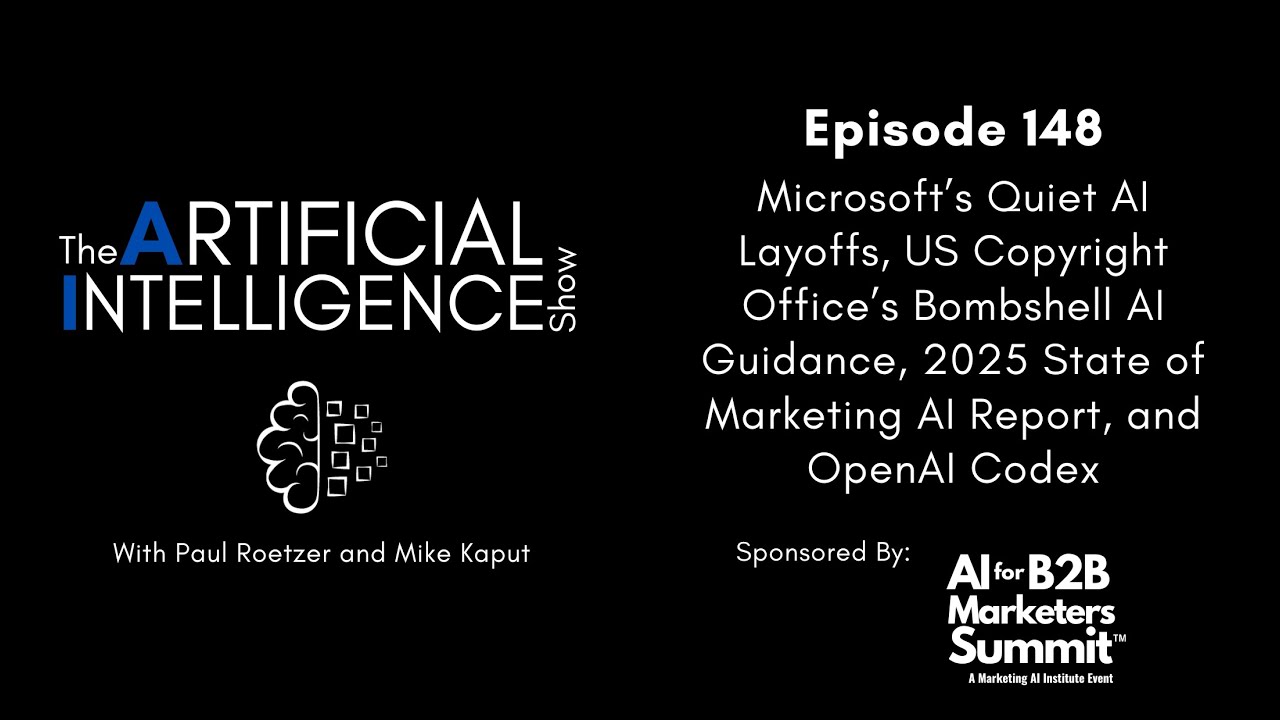 Ep.# 148: Microsoft's AI Layoffs, US Copyright AI Report, 2025 ...