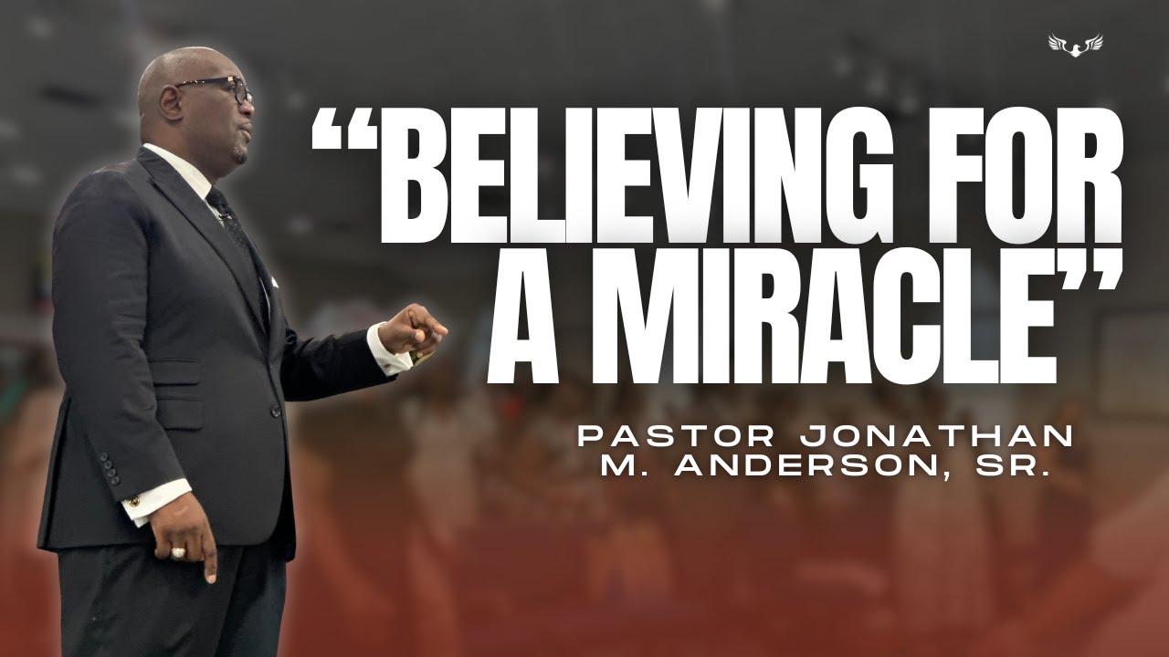 "Believing For a Miracle" | Pastor Jonathan M. Anderson, Sr. | Mar. 23 ...
