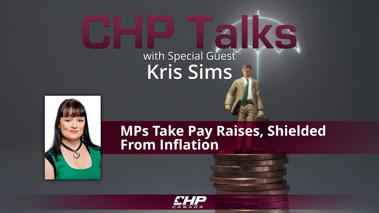CHP Talks: Kris Sims—MPs Get Raises, Shielded from Inflation - YouTube