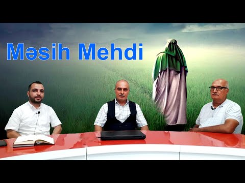 CÜMƏ SÖHBƏTİ: Məsih Mehdi haqqında