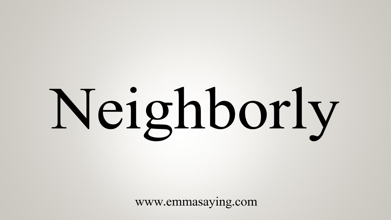 How To Say Neighborly - YouTube