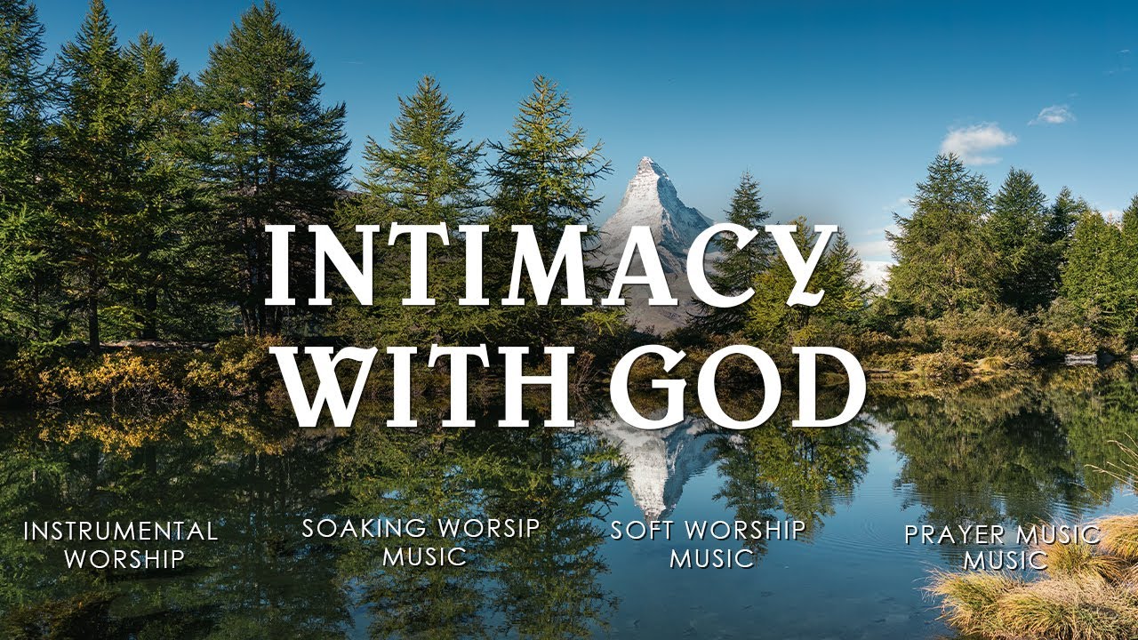 INTIMACY WITH GOD | Instrumental Worship & Scriptures with Beautiful ...